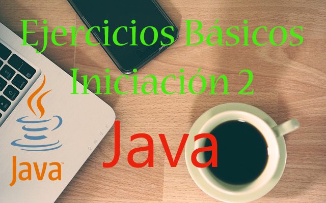 Ejercicios de Iniciación Java 2. Java desde cero.